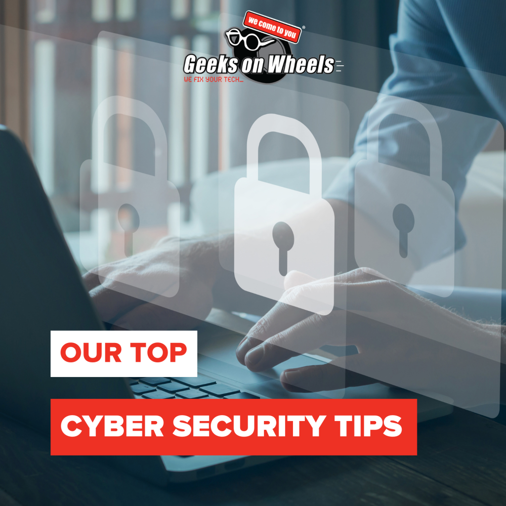 Our Top Cyber Security Tips - Geeks on Wheels